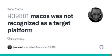 Macos Was Not Recognized As A Target Platform Issue Flutter Flutter GitHub