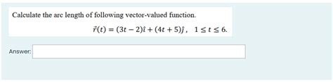 solved calculate the arc length of following vector valued