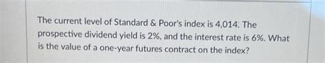 solved the current level of standard and poor s index is 4 014