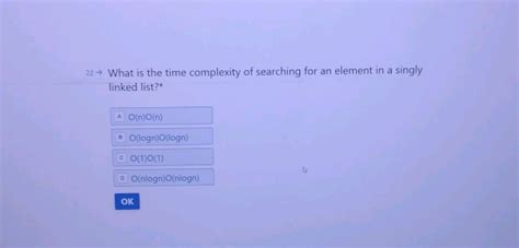 22 What Is The Time Complexity Of Searching For An Element In A Singly