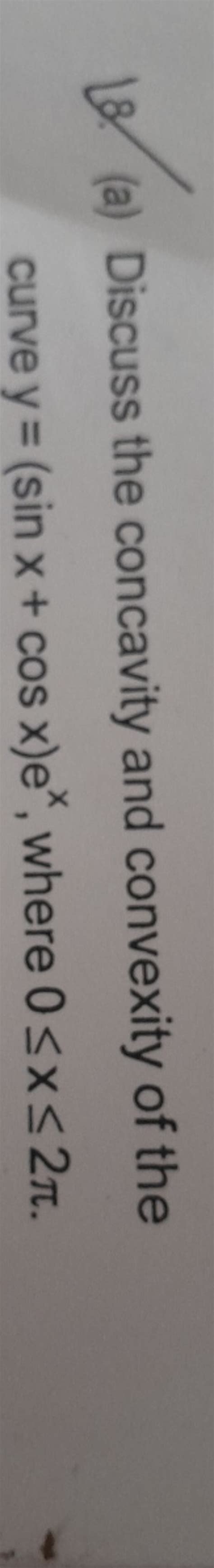 A Discuss The Concavity And Convexity Of The Curve Y Sin X Cos