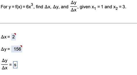 Solved For y f x 6x3 find Δx Δy and ΔxΔy given x1 1 and Chegg com