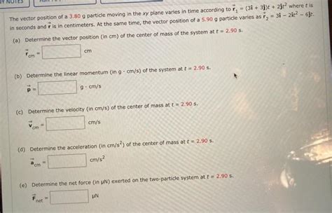 Solved The Vector Position Of A 3 80 G Particle Moving In