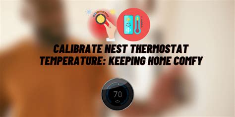 Calibrate Nest Thermostat Temperature Keeping Home Comfy