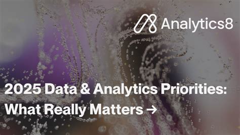 2025 Data And Analytics Priorities What Really Matters