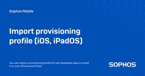 Import Provisioning Profile Ios Ipados Sophos Mobile