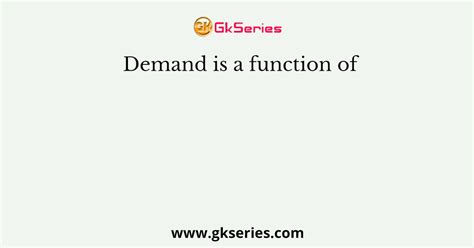 Demand Is A Function Of