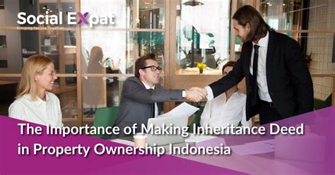 Understanding The Importance Of Making Inheritance Deed In Property Ownership Indonesia Social