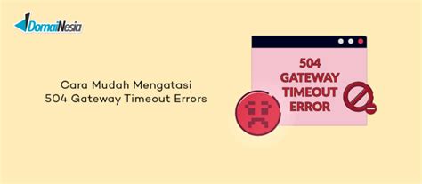 Cara Mudah Mengatasi 504 Gateway Timeout Errors Domainesia