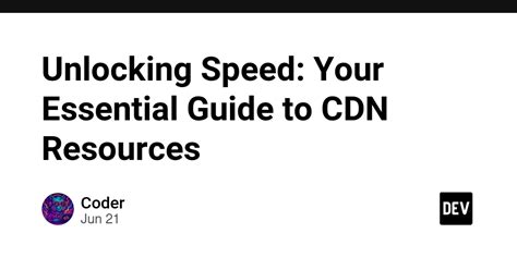 Unlocking Speed Your Essential Guide To Cdn Resources Dev Community