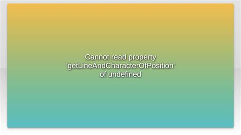 Cannot Read Property GetLineAndCharacterOfPosition Of Undefined YouTube