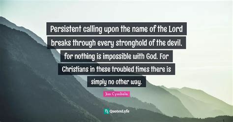 Persistent Calling Upon The Name Of The Lord Breaks Through Every Stro