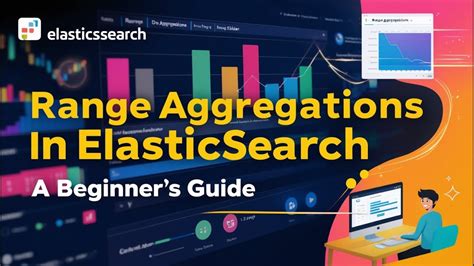 Range Aggregations Trong Elasticsearch Hướng Dẫn Chi Tiết Cho Người