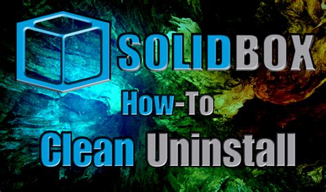 CLEAN UNINSTALL PREP FOR SOLIDWORKS SOLIDBOX HOW TO