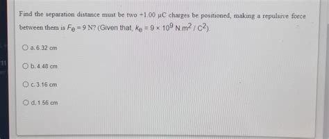 Solved Find The Separation Distance Must Be Two 1 00μc