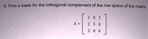 9 Find A Basis For The Orthogonal Complement Of The Row Space Of The Matrix 17727