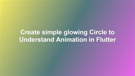 Create Simple Glowing Circle To Understand Animation In Flutter Flutter Stuff