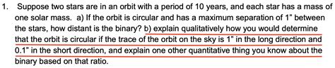 Solved Suppose Two Stars Are In An Orbit With A Period Of Chegg Com