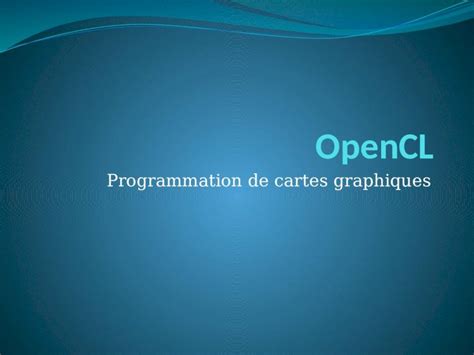 Ppt Programmation De Cartes Graphiques Opencl Api Langage Basé Sur