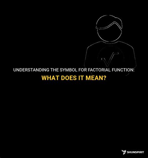 Understanding The Symbol For Factorial Function What Does It Mean Shunspirit