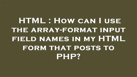 Html How Can I Use The Array Format Input Field Names In My Html Form That Posts To Php Youtube