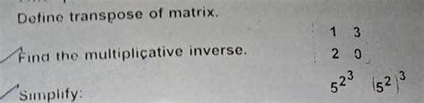 Define Transpose Of Matrix Find The Multiplicative Inverse Simplify