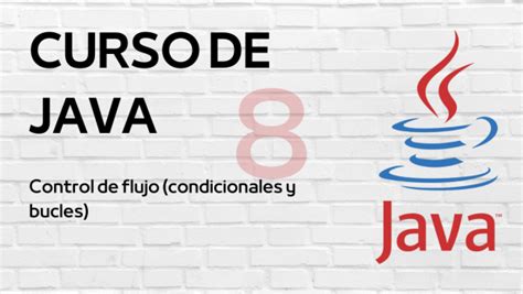 Curso De Java Control De Flujo Condicionales Y Bucles El Blog De Euler