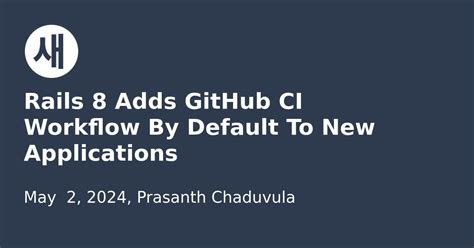 Rails 8 Adds Github Ci Workflow By Default To New Applications Rrails