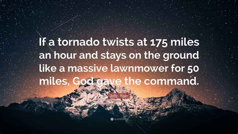 John Piper Quote “if A Tornado Twists At 175 Miles An Hour And Stays