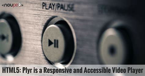 HTML Plyr Is A Responsive And Accessible Video Player DR WEB
