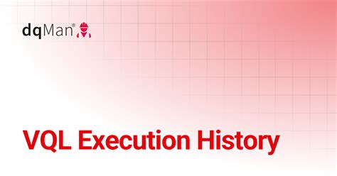 Vql Execution History Dqman Documentation