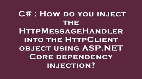 C How Do You Inject The HttpMessageHandler Into The HttpClient Object Using ASP NET Core