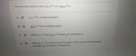 The Incorrect Statement About Cr2 And Mn 3 Is A O Cp 2 Is A Reducing