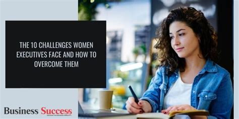 The Challenges Women Executives Face And How To Overcome Them