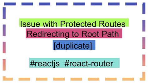 Issue With Protected Routes Redirecting To Root Path Duplicate Youtube