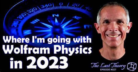 Where Im Going With Wolfram Physics In 2023