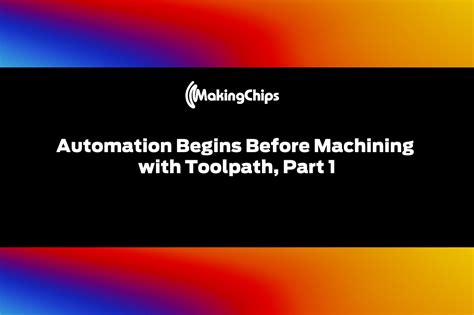Automation Begins Before Machining With Toolpath Part 1 Makingchips