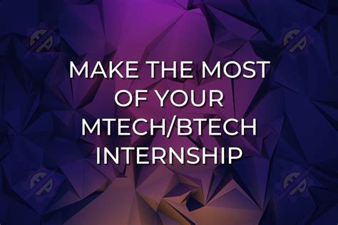 How To Make The Most Of Your Mtechbtech Internship Engineers Planet