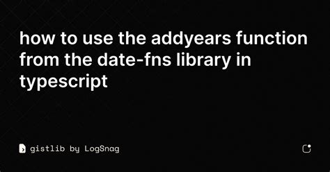 Gistlib How To Use The Addyears Function From The Date Fns Library In Typescript
