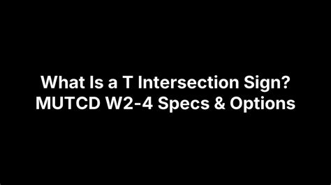 What Is A T Intersection Sign Mutcd W2 4 Specs And Options Safety Decals
