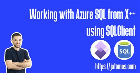 working with azure sql from x using sqlclient juan antonio tomás