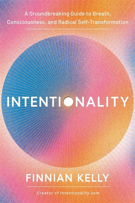 Intentionality A Groundbreaking Guide To Breath Consciousness And