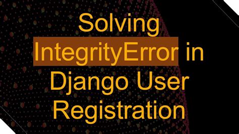 Solving Integrityerror In Django User Registration Youtube