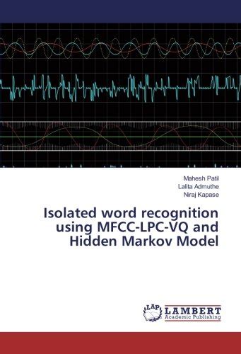 isolated word recognition using mfcc lpc vq and hidden markov model by