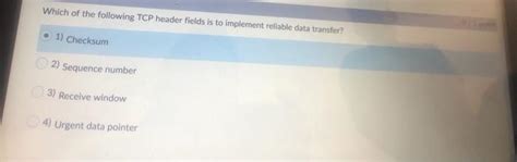 Solved Which Of The Following Tcp Header Fields Is To