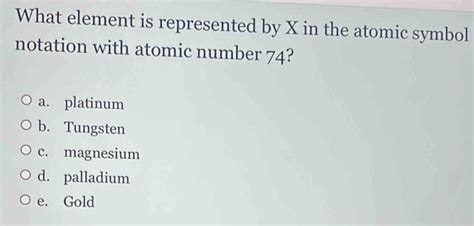 Solved What Element Is Represented By X In The Atomic Symbol Notation