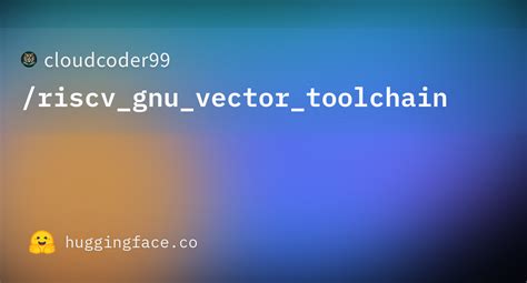 cloudcoder99 riscv gnu vector toolchain · hugging face