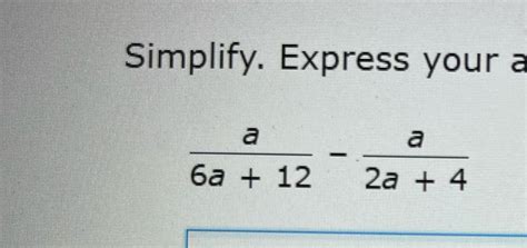 Solved Simplify Express Your Aa6a 12 A2a 4