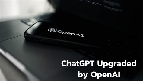 Chatgpt Upgraded By Openai