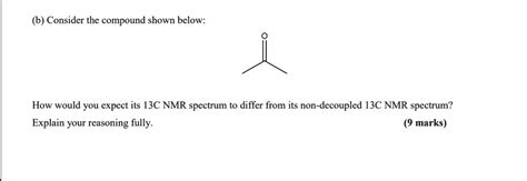 Solved B Consider The Compound Shown Below How Would You Expect Its 13c Nmr Spectrum To